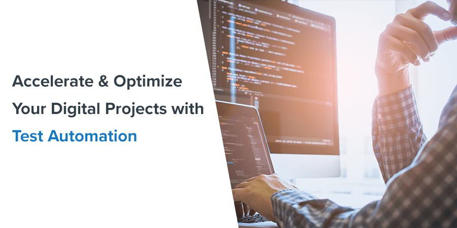 Accelerate And Optimize Your Digital Projects With Test Automation